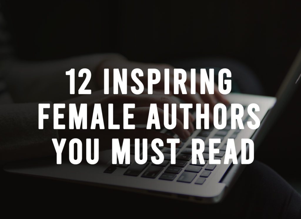 Women in Literature: 12 Inspiring Female Authors You Must Read ...